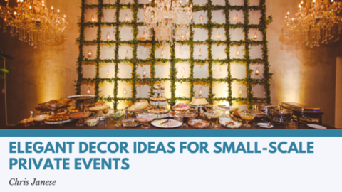 Elegant Decor Ideas for Small-Scale Private Events | Chris Janese